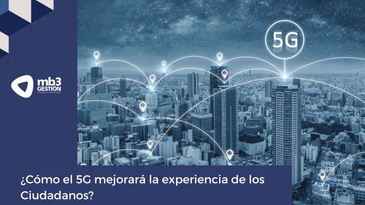 ¿Cómo el 5G mejorará la experiencia de los Ciudadanos? – MB3